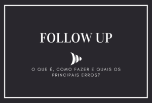 O que é Follow Up e porque empresas crescem com FUP em Vendas