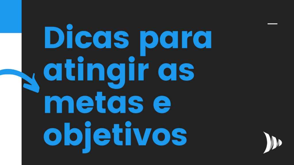 Metas e objetivos: o que são e qual a diferença?