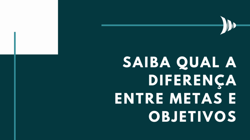 Metas e objetivos: o que são e qual a diferença?