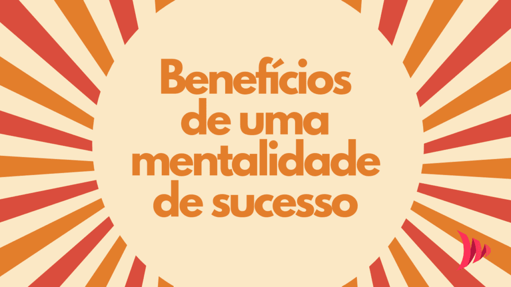 Mentalidade de sucesso: 7 hábitos para construir uma diariamente