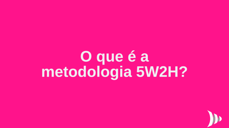 5W2H: o que é essa ferramenta de gestão e como aplicá-la?
