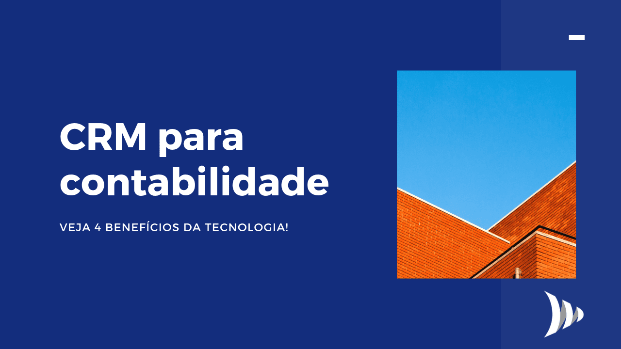 CRM para contabilidade: o que é, por que ter e como escolher o certo?