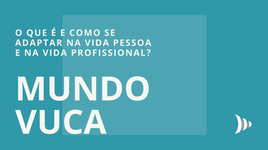 Mundo VUCA: o que é e como lidar com tantas mudanças na rotina