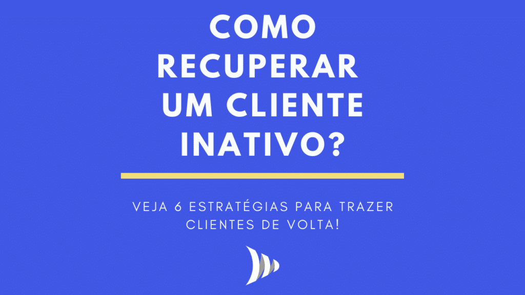 Cliente inativo, como recuperar? 6 estratégias