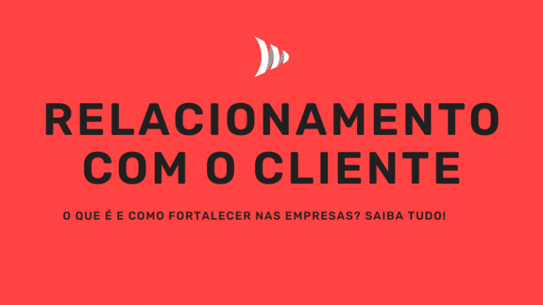 [GUIA] Relacionamento com o cliente: como criar e fortalecer?