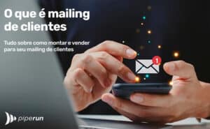 Mailing de clientes: o que é, como montar e como trabalhar mailing