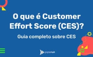 Customer Effort Score (CES): o que é, como calcular e aplicar