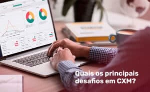 Tudo sobre CXM, Customer Experience Management