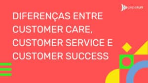 Customer Care: o que é e como otimizar atendimento?