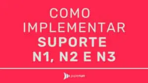 Suporte n1, n2 e n3: o que são, diferenças e como implementar