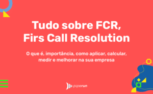 First Call Resolution: o que é FCR, importância e como calcular