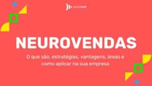 Neurovendas: o que é, princípios, estratégias e como usar