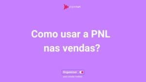 O que é PNL, importância e como aplicar em vendas?