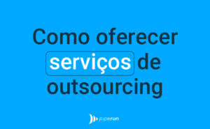 Outsourcing: o que é, como funciona, exemplos, vantagens e mais